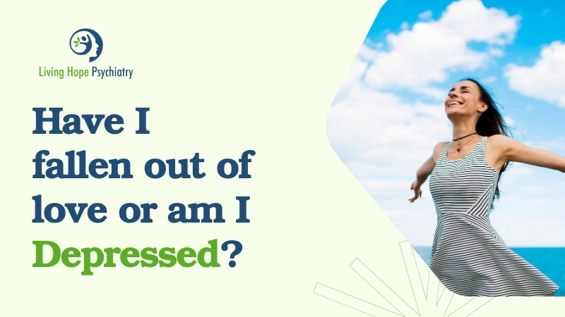 Have I fallen out of love or am I Depressed? - Living Hope Psychiatry