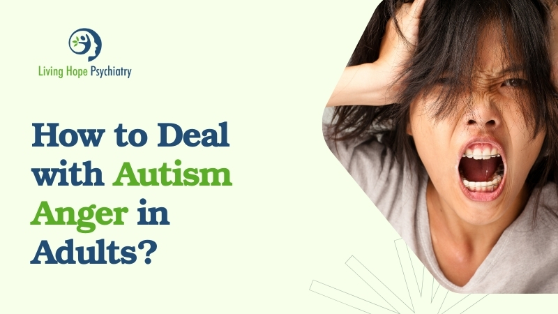 How to Deal with Autism Anger in Adults? - Living Hope Psychiatry