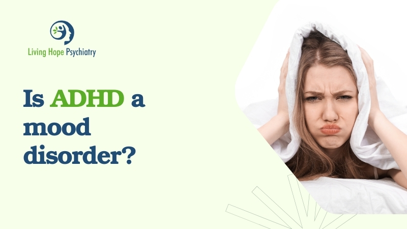 Is ADHD a mood disorder? - Living Hope Psychiatry