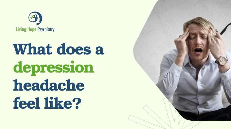 What does a depression headache feel like? - Living Hope Psychiatry