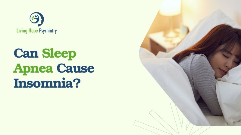 Can Sleep Apnea Cause Insomnia? - Living Hope Psychiatry
