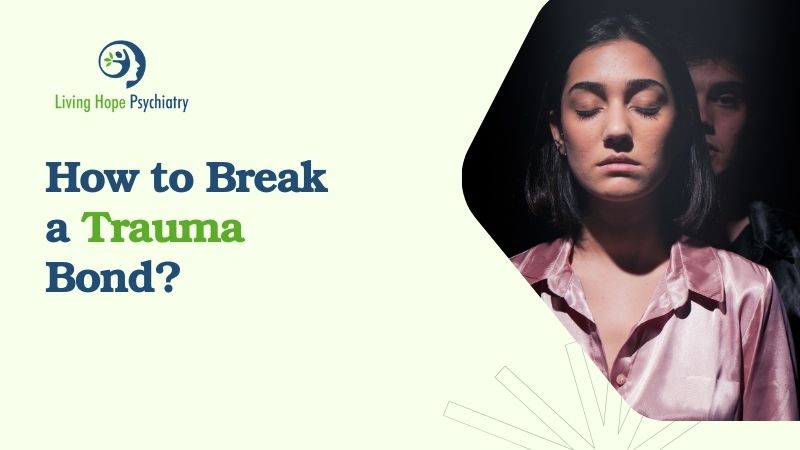 How to Break a Trauma Bond ? - Living Hope Psychiatry