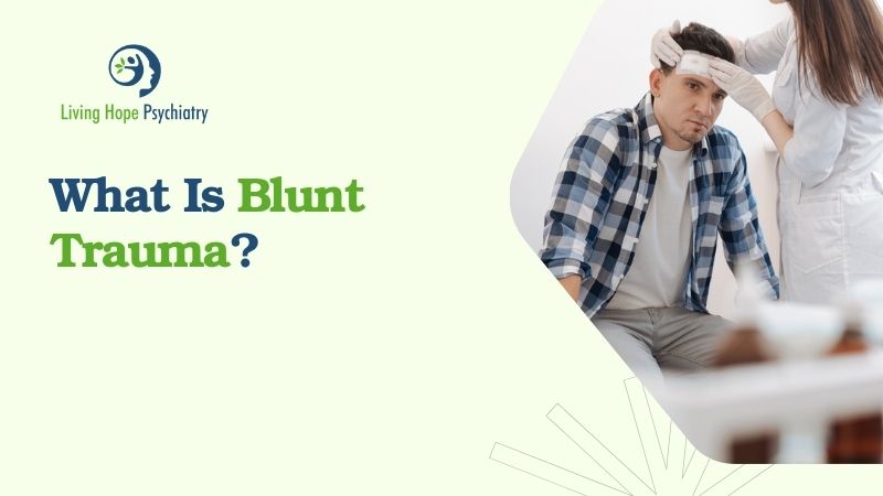 What Is Blunt Trauma? - Living Hope Psychiatry