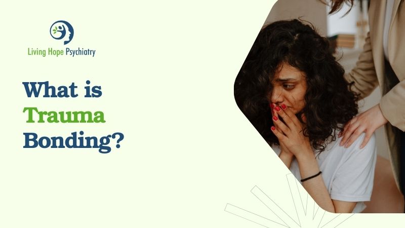What is Trauma Bonding? - Living Hope Psychiatry